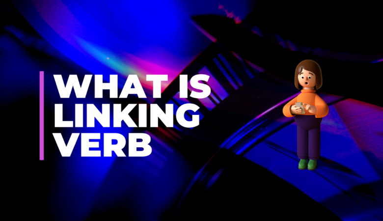 What Is A Linking Verb? A Quick Guide With Examples - Writing Hood