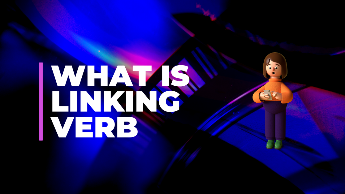 What Is A Linking Verb? A Quick Guide With Examples - Writing Hood