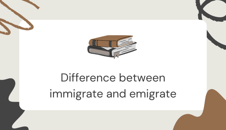 Understanding The Nuances: Immigrate vs. Emigrate - Writing Hood