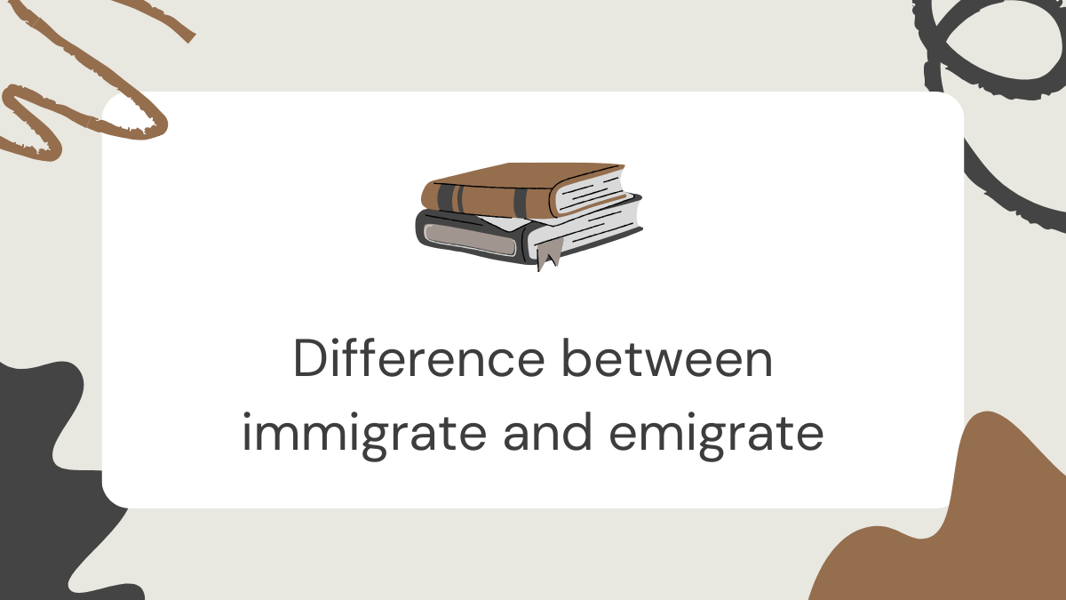 Understanding The Nuances: Immigrate vs. Emigrate - Writing Hood