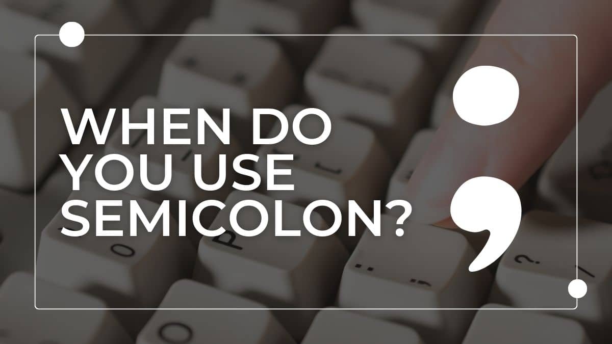 When Do You Use A Semicolon For Impactful Writing? - Writing Hood