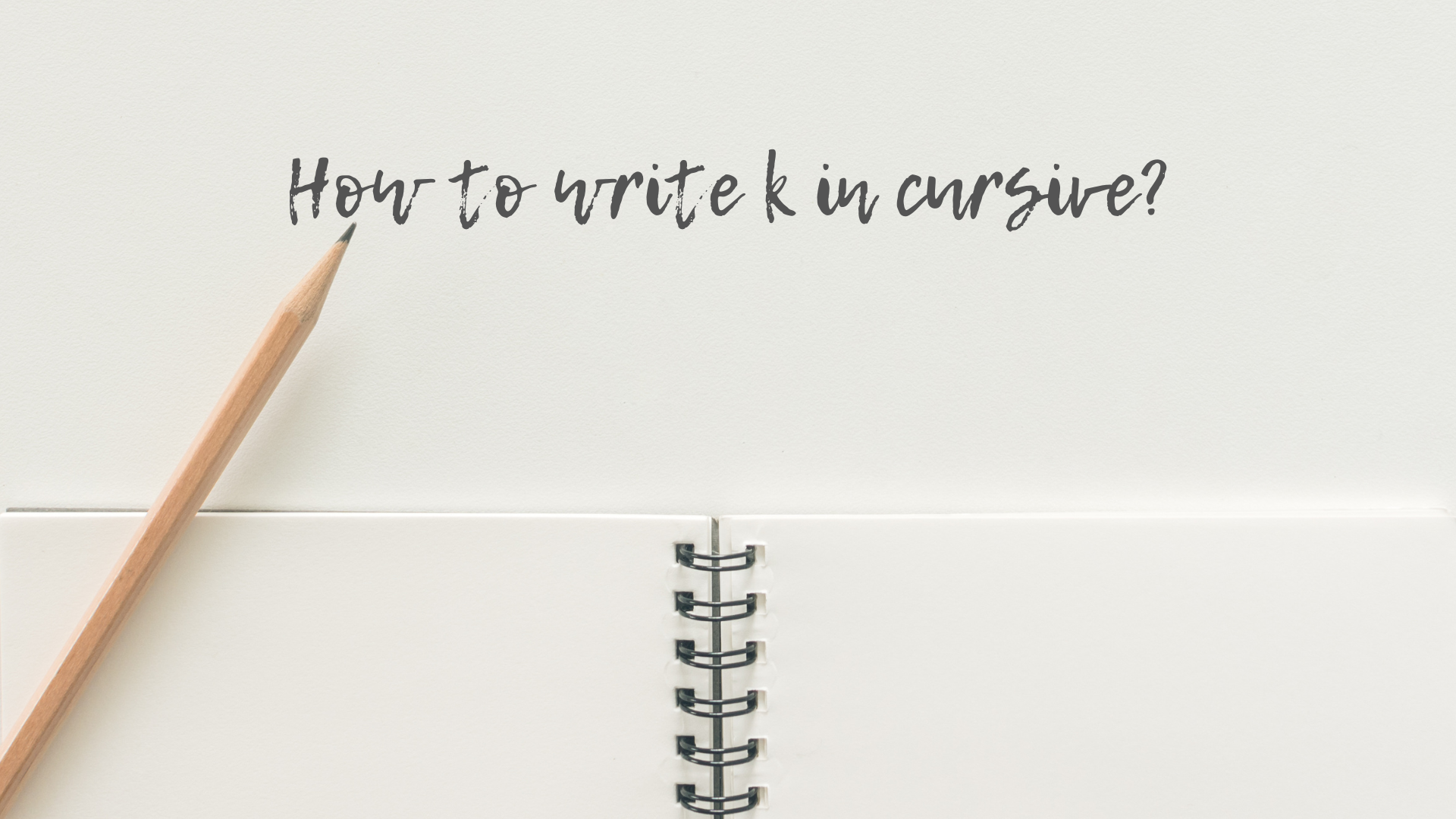 Mastering The Art: Guide On How to Write 'K' In Cursive? - Writing Hood